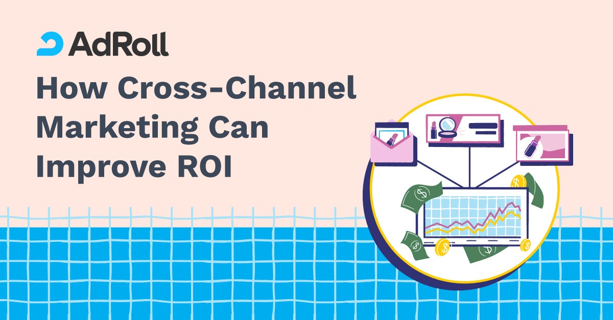 Cross-Channel Marketing: How It Can Improve ROI | AdRoll